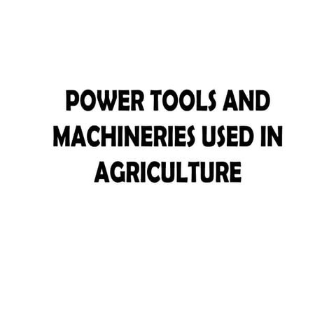 POWER TOOLS AND MACHINERIES USED IN AGRICULTURE (Ag Eng l).pptx