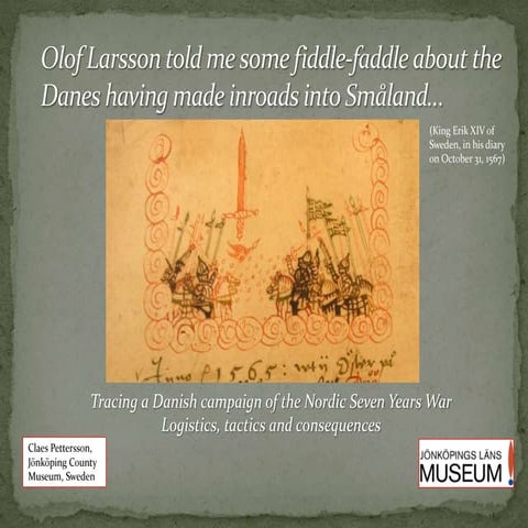 Olof Larsson told me some fiddle-faddle about the Danes having made ...