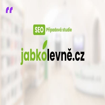 JabkoLevně: 16× vyšší návštěvnost díky SEO strategii (Case Study Effectix) | PDF