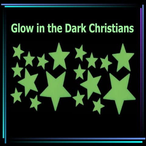 Glow In The Dark Christians | PPT