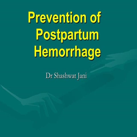 PREVENTION OF POST PARTUM HAEMORRHAGE BY DR SHASHWAT JANI | PPT