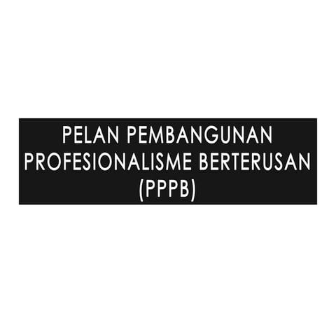 PELAN PEMBANGUNAN PROFESIONALISME BERTERUSAN (PPPB) | PDF