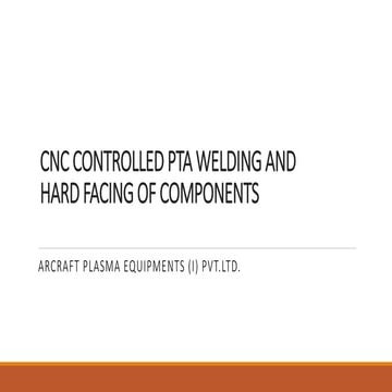 CNC PTA hardfacing and cladding system | PPTX