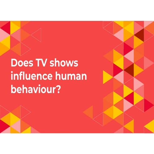 DOES TV INFLUENCE HUMAN BEHAVIOUR | PPT