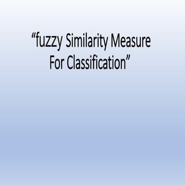Fuzzy similarity measure for classification.pptx