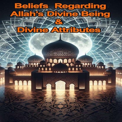 Beliefs Regarding Allah’s Divine Being & Divine Attributes | PDF