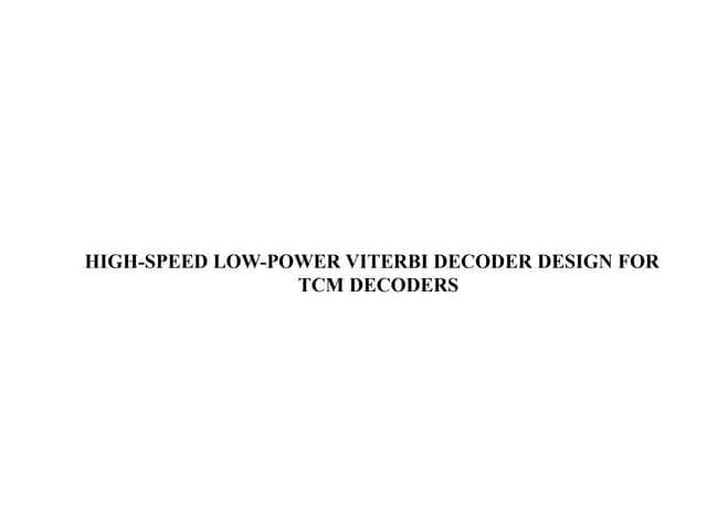 High Speed Low Power Viterbi Decoder Design For Tcm Decoders Ppt