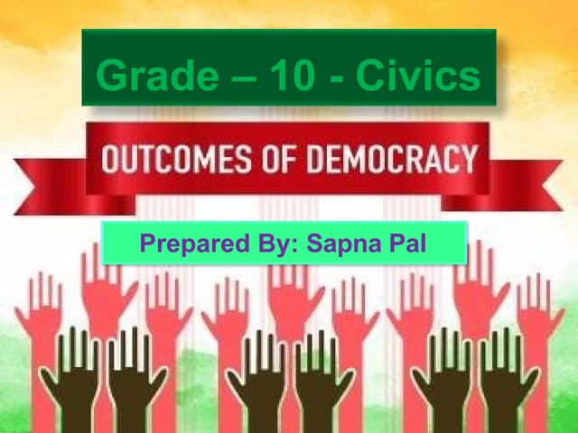Class 10 Civics Ch 7 - Outcomes of Democracy - PPT (1).pptx