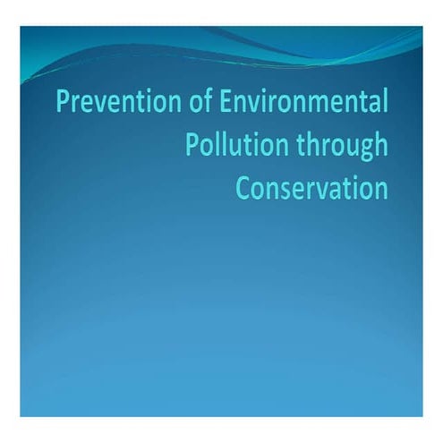 PPT-6 Prevention of Environmental Pollution through Conservation.pdf