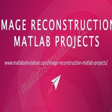 Image Reconstruction MATLAB Projects Research Guidance | PPTX