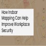 PPT - How Indoor Mapping Can Help Improve Workplace Security.pptx