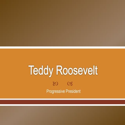 Teddy Roosevelt - Progressive President | PPTX