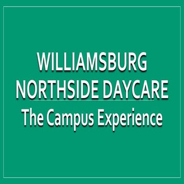 Williamsburg Northside Daycare - The Campus Experience | PPTX