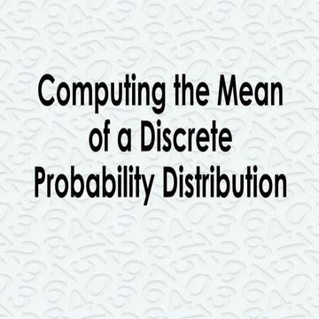 ppt04. Computing the Mean of a Discrete Probability Distribution.pptx