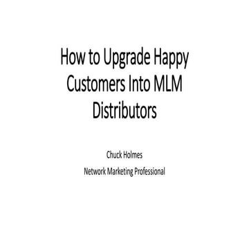 How to Upgrade Happy Customers into MLM Distributors | PPTX