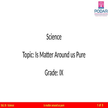 PPT1_CB_IX_Sci_Is Matter Around Us Pure.ppsx