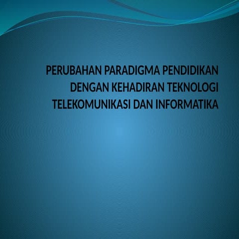 Perubahan paradigma pendidikan dengan kehadiran teknologi ...