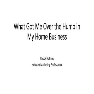 What Got Me Over the Hump in Network Marketing | PPTX