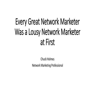 Every Great Network Marketer Was a Lousy Network Marketer at First | PPTX