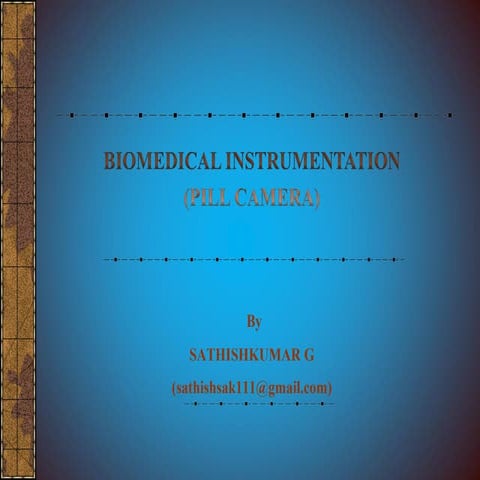 BIOMEDICAL INSTRUMENTATION PILL CAMERA | PPT