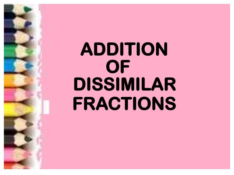 Ppt Addition Of Dissimilar Fractions loids Ppt Addition Of Dissimilar Fractions loids