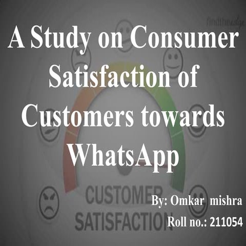 A Study on Consumer Satisfaction of Customers towards WhatsApp | PPTX