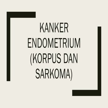 Ca endometrium kanker endometrium (korpus dan sarkoma).pptx