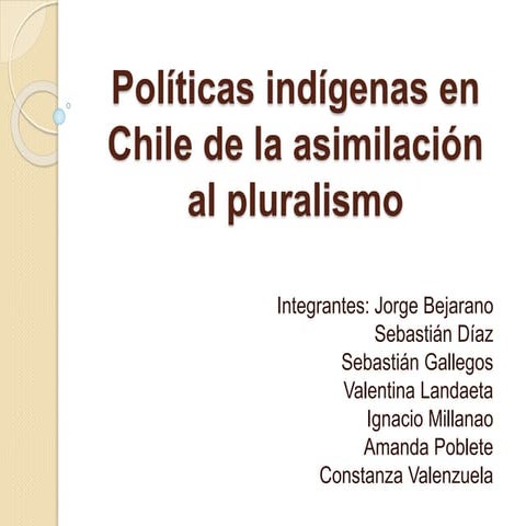 Politicas Indígenas En Chile De La Asimilación Al Pluralismo Pptx