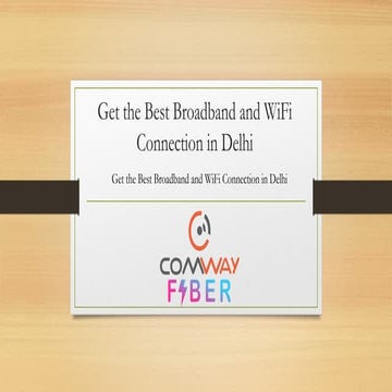 Affordable and Reliable WiFi Connection in Delhi with Comway Fiber | PPTX