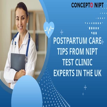 Postpartum Care Tips from NIPT Test Clinic Experts in the UK | PPT