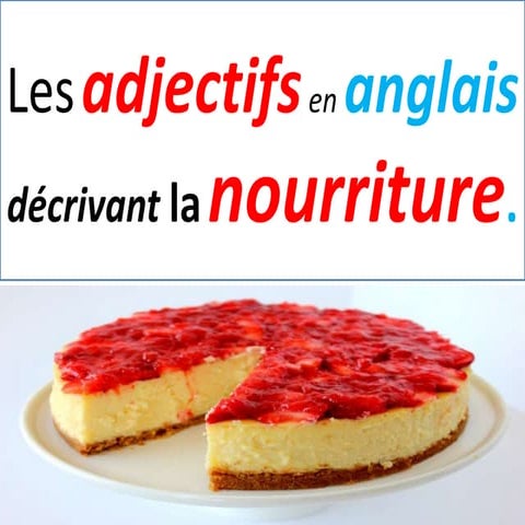 Les adjectifs en anglais décrivant la nourriture. | PPT