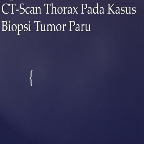Ppt ct-scan thorax pada kasus biopsi tumor paru | PPTX
