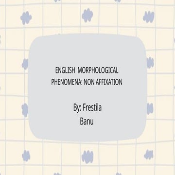 PPT English Morphological Phenomena non Affixation_frestila banu.pptx