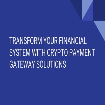Transform Your Financial System with Crypto Payment Gateway Solutions ...