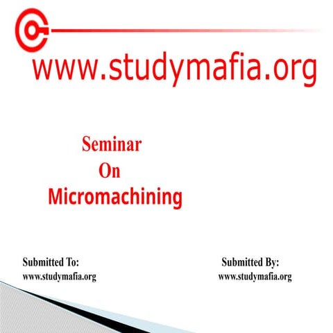 PPT FOR MICRO MACHINING in robotics and engineering.pptx