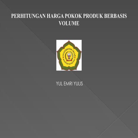 PPT .pptx perhitungan harga pokok produk berbasis volume | PPTX