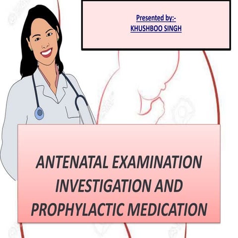 ANTENATAL EXAMINATION INVESTIGATION AND PROPHYLACTIC MEDICATIONS | PPTX