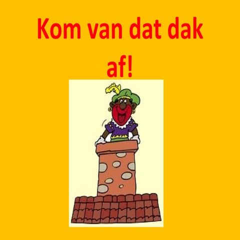 Ppt kom van dat dak af, zwarte piet | PPT