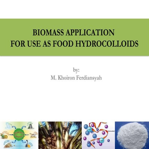 BIOMASS APPLICATION FOR USE AS FOOD HYDROCOLLOIDS | PPTX