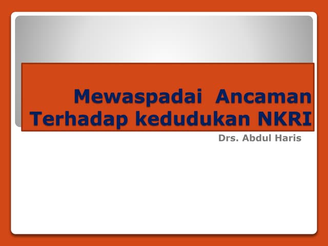 PPT Mewaspadai Ancaman Terhadap NKRI.pptx PPT Mewaspadai Ancaman Terhadap NKRI.pptx