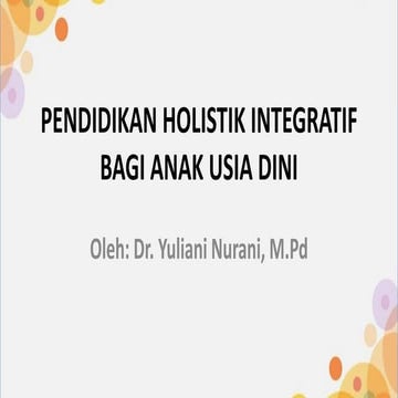 PENDIDIKAN HOLISTIK INTEGRATIF BAGI ANAK USIA DINI.pptx