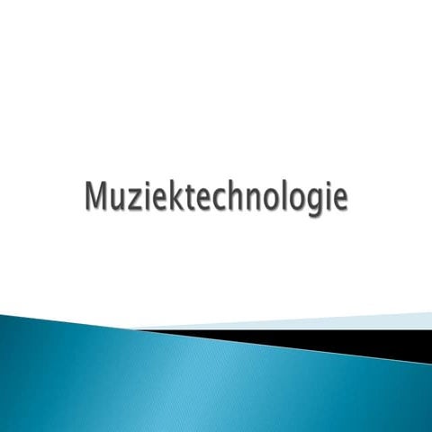 Ppt muziektechnologie | PPTX