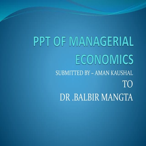 PPT OF MANAGERIAL ECONOMICS.pptx | Economy | Business and Finance