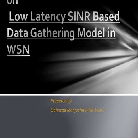 Ppt on low latency sinr based data gathering model in wireless sensor netwok | PPTX