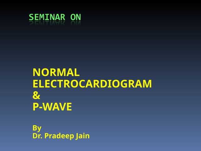 PPt on Normal ECG & P Wave with Normal ECG & P Wave.ppt PPt on Normal ECG & P Wave with Normal ECG & P Wave.ppt