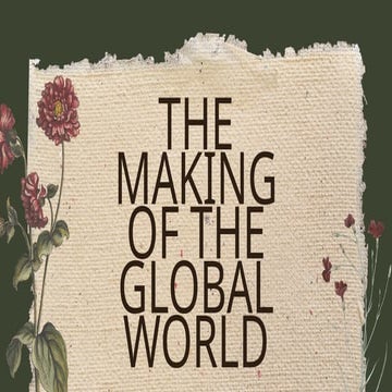 PPT ON THE MAKING OF THE GLOBAL WORLD.pptx