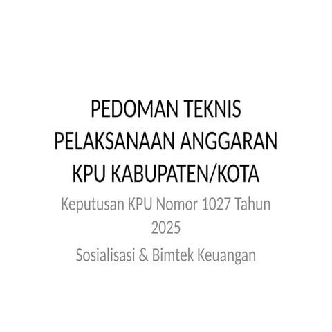 PPT_Pedoman_Teknis_Anggaran_KPU_KabKota_Lengkap.pptx