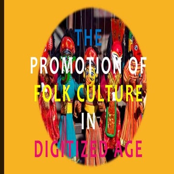 Promotion of folk culture in digitized age | PPTX