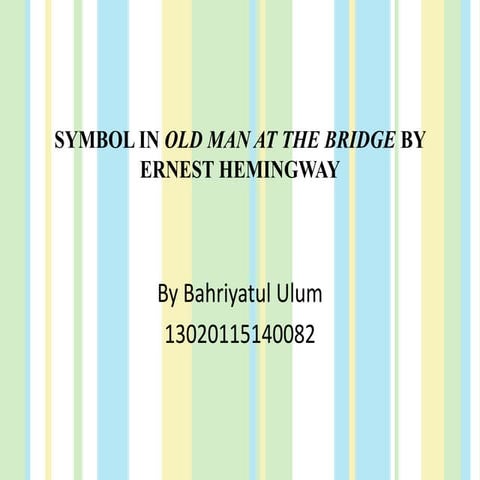 Analysis of Symbols in "Old Man at The Bridge" by Ernest Hemingway | PPTX