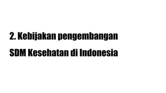 Kebijakan pengembangan sdm kesehatan di indonesia | PDF